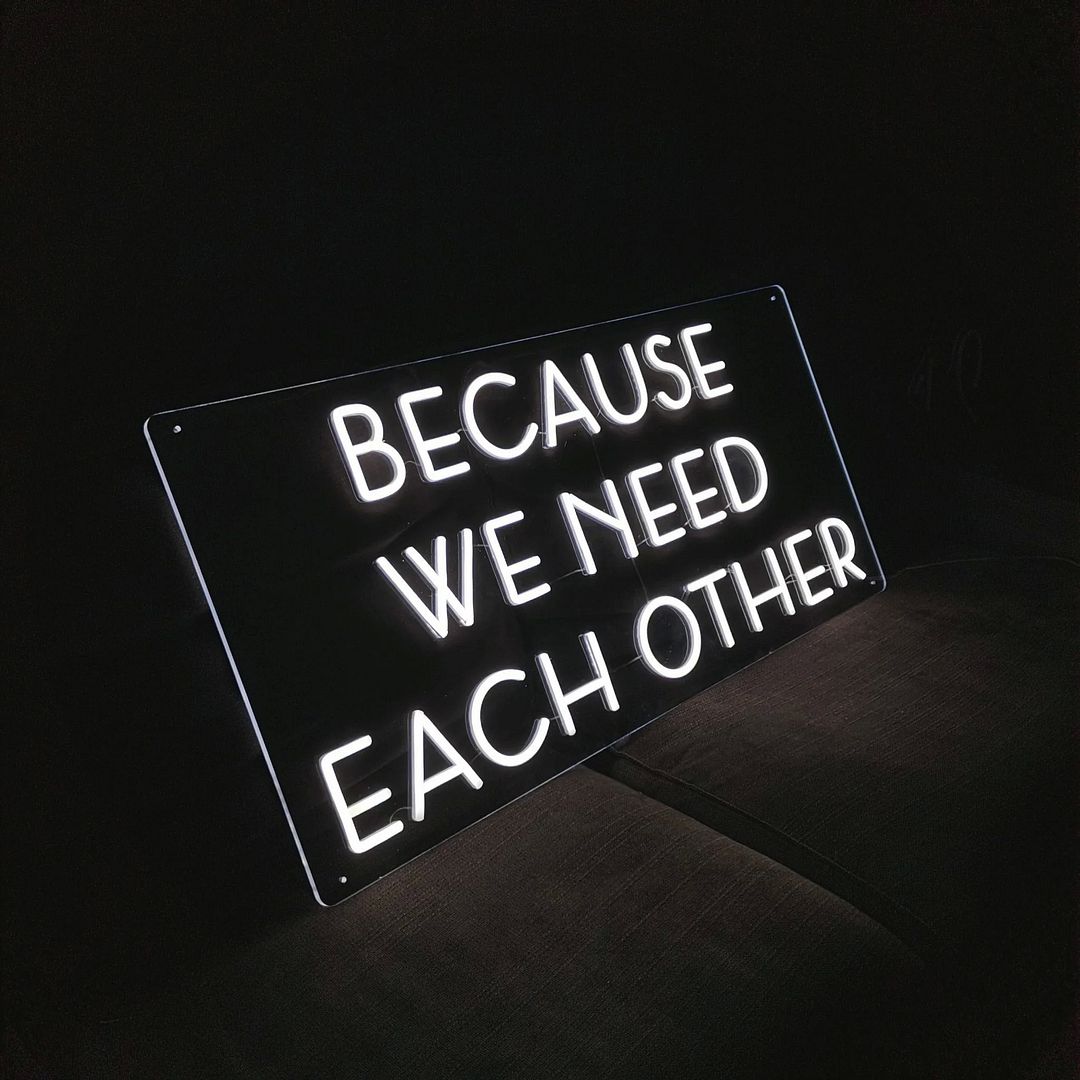 Custom Made Neon Signs, Because We Need Each Other Neon Sign, LED ...