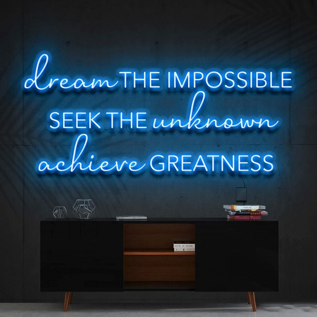 Custom Made Neon Signs, Dream The Impossible Seek The Unknown Achieve ...