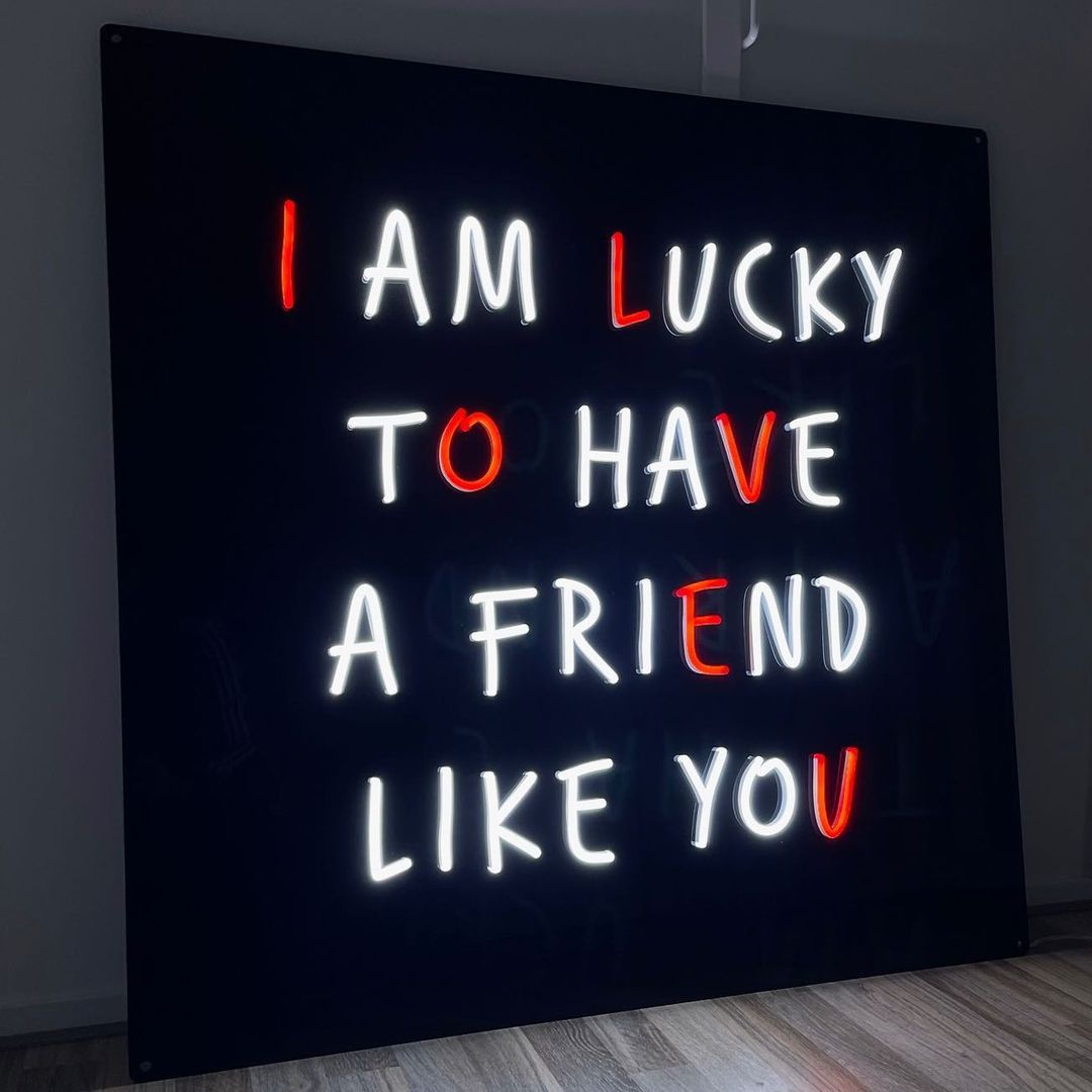 Custom Made Neon Signs, I Am Lucky to Have a Friend Like You Neon Signs ...